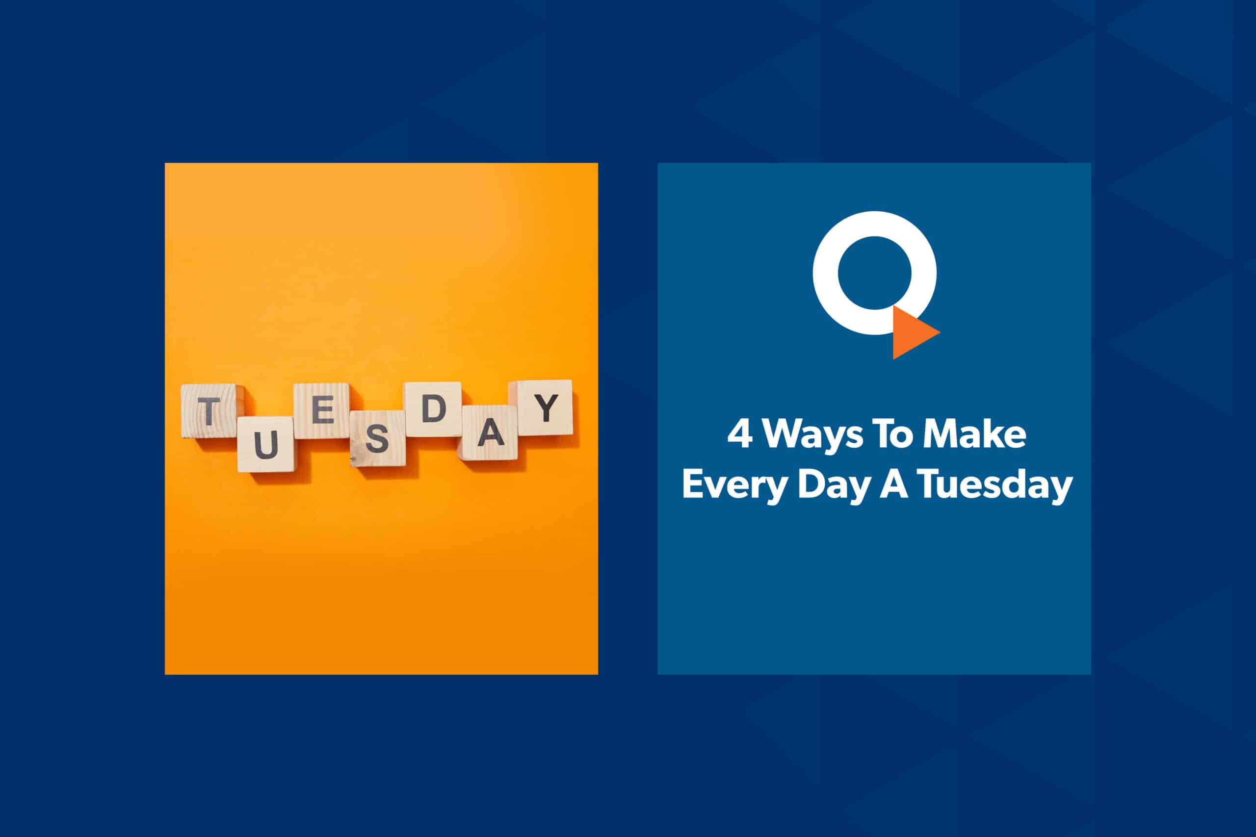 4 Ways To Make Every Day A Tuesday - QA Group